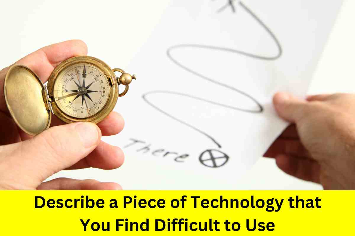 Describe A Piece Of Technology That You Find Difficult To Use IELTS FEVER describe-a-piece-of-technology-that-you-find-difficult-to-use-ielts-fever